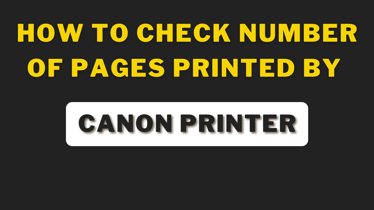 How To Check Number Of Pages Printed By Canon Printer Explained