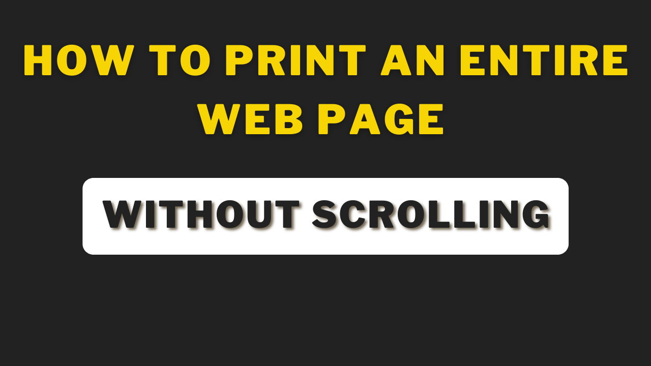 How To Print An Entire Web Page Without Scrolling Explained